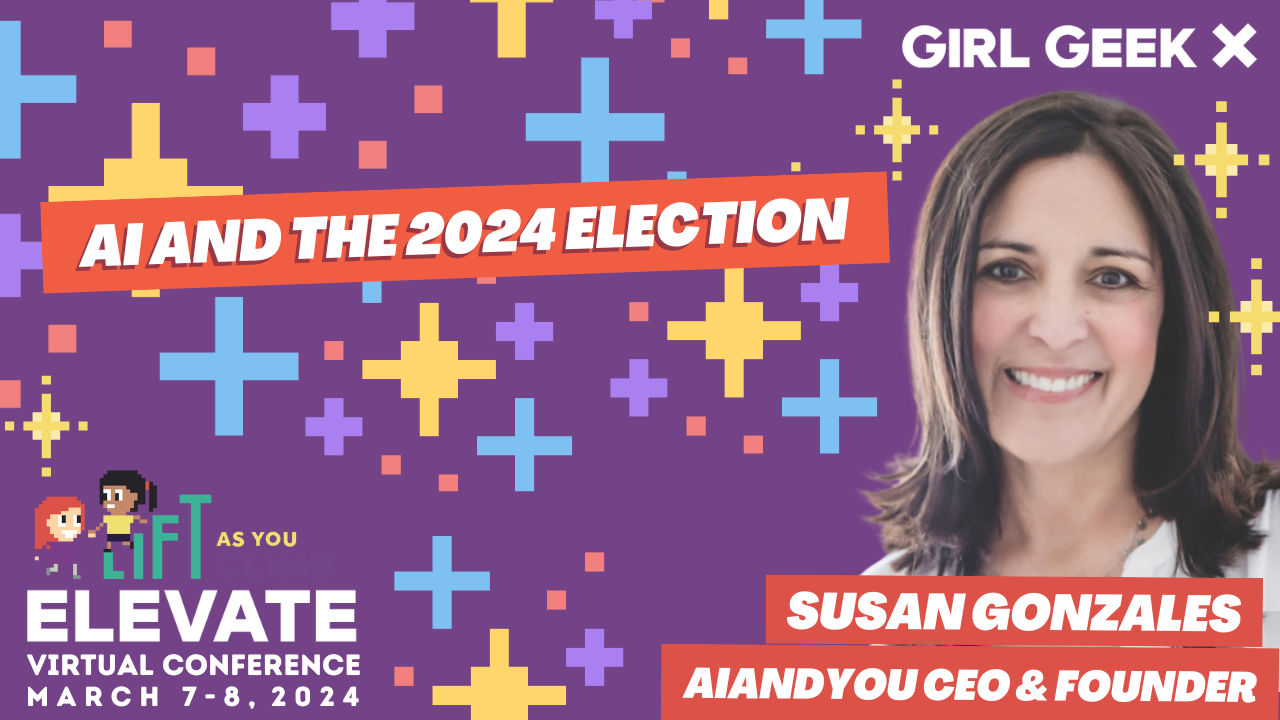 "AI & The 2024 Election": Susan Gonzales with AIandYou.org (Video + Transcript) — Girl Geek X ...